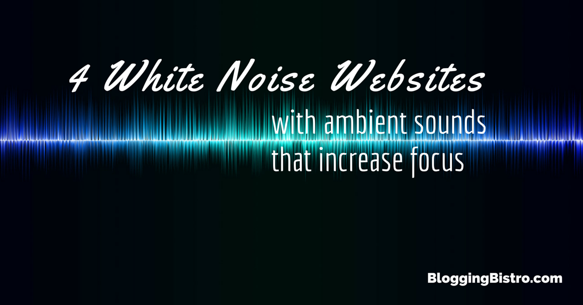 4 Sites That Provide Ambient Noise To Increase Productivity Blogging