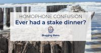 Ever Had a Stake Dinner? (Homophone Confusion in Real Life) | Blogging ...